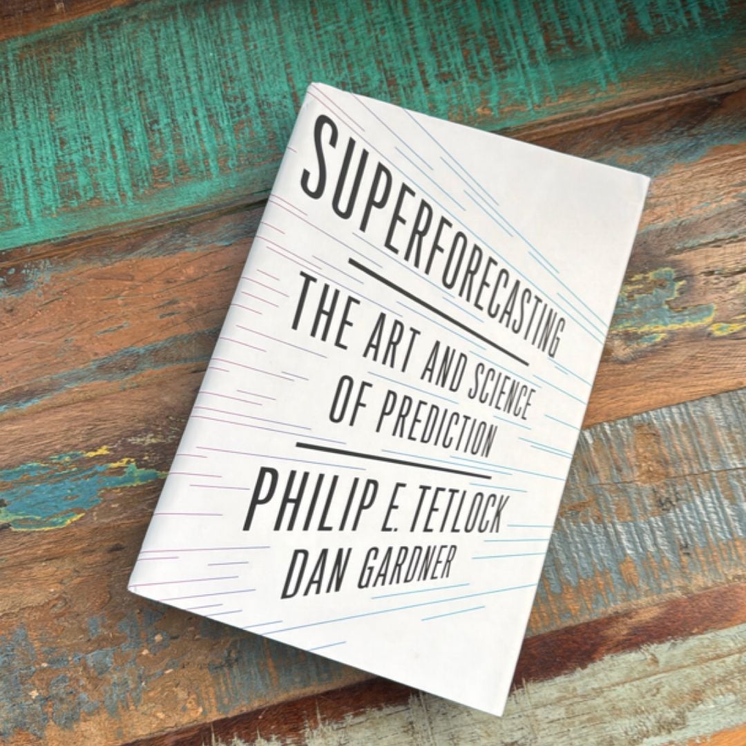 Superforecasting by Philip E. Tetlock, Dan Gardner