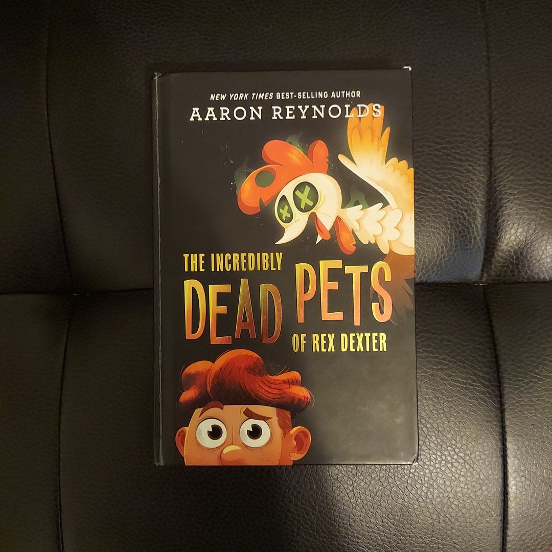 The Incredibly Dead Pets of Rex Dexter by Aaron Reynolds