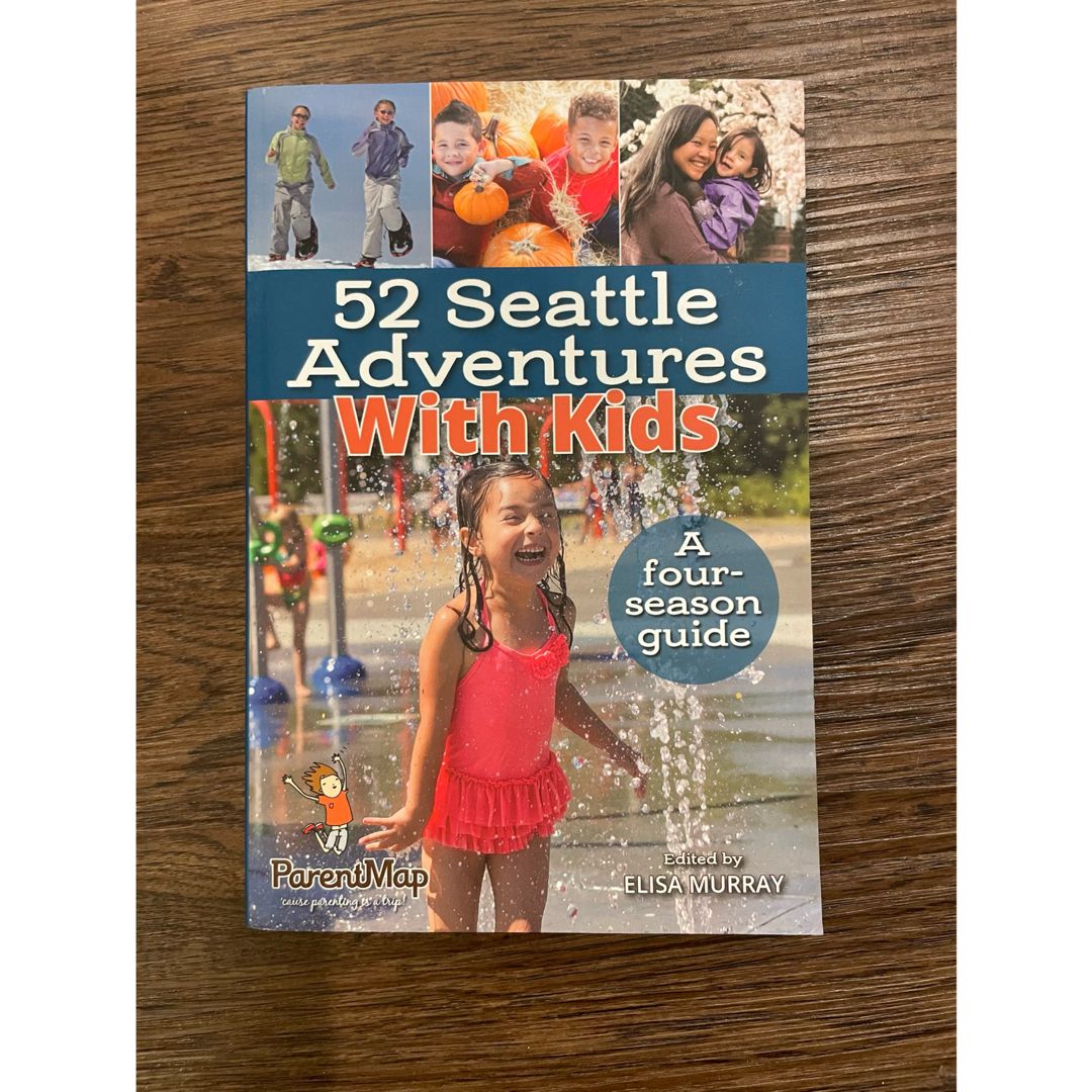 52 Seattle Adventures with Kids by Elisa Murray