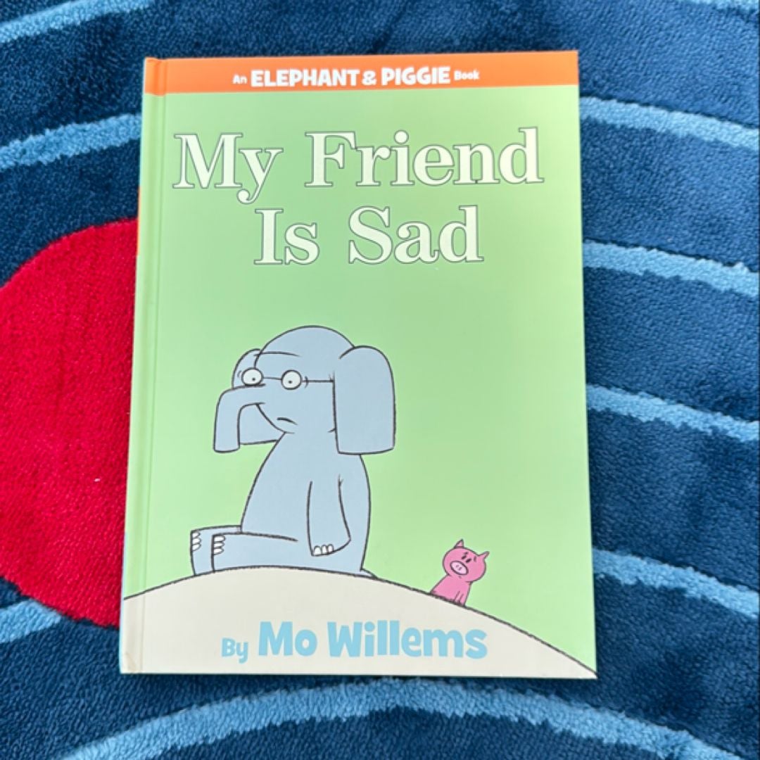 My Friend Is Sad (an Elephant and Piggie Book) by Mo Willems
