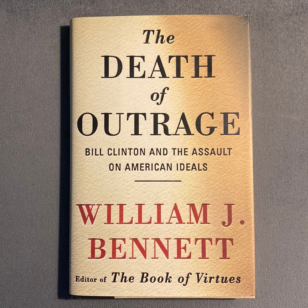 The Death of Outrage by William J. Bennett