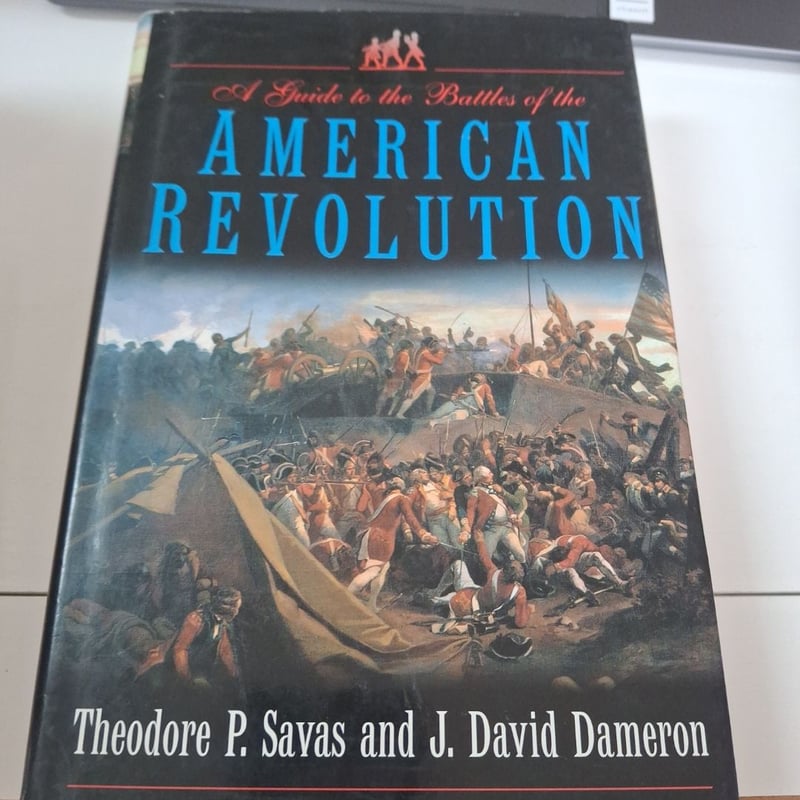 A Guide to the Battles of the American Revolution by Theodore P. Savas ...