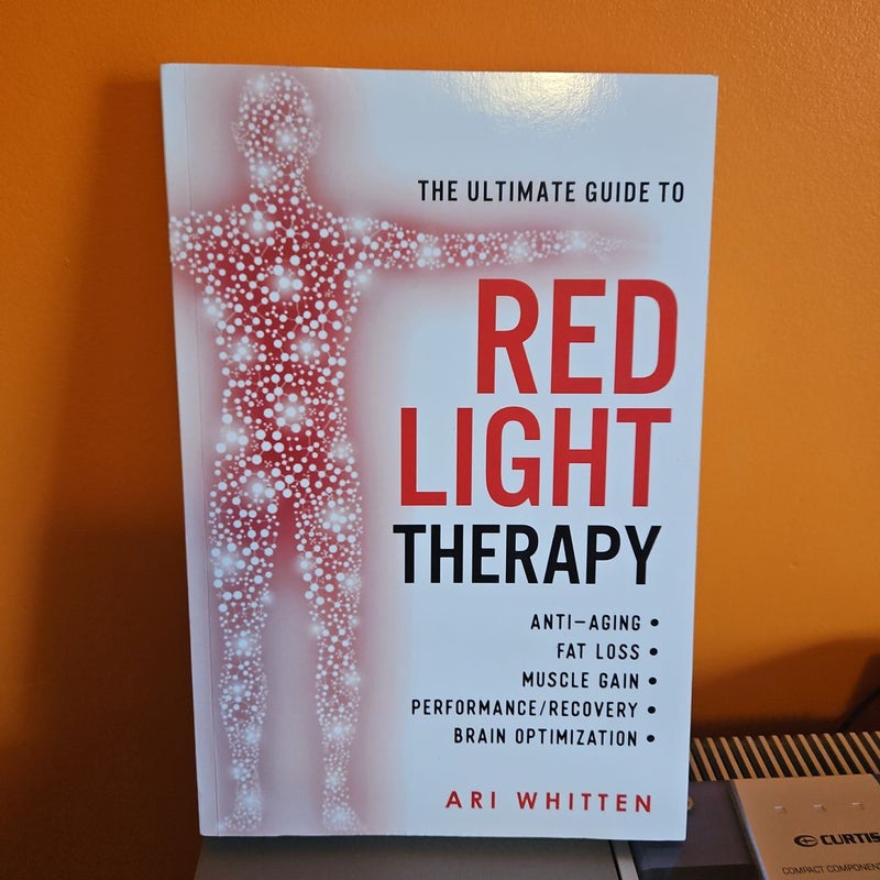 The Ultimate Guide to Red Light Therapy by Ari Whitten