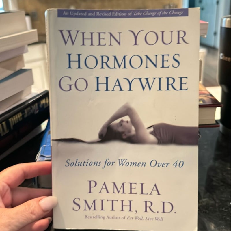 When Your Hormones Go Haywire by Pamela M. Smith