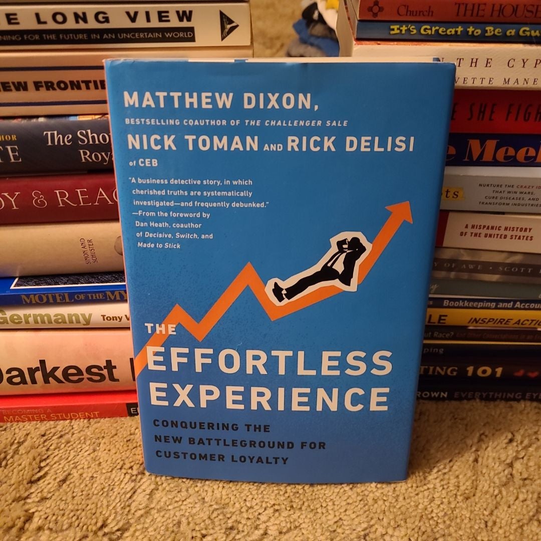 The Effortless Experience by Matthew Dixon, Nick Toman, Rick DeLisi