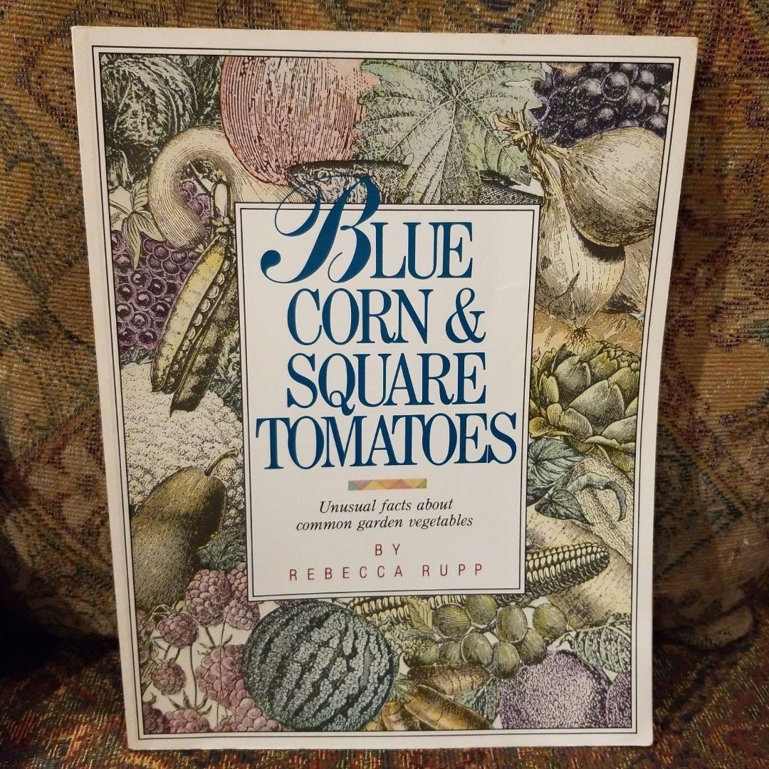 Blue Corn and Square Tomatoes by Rebecca Rupp
