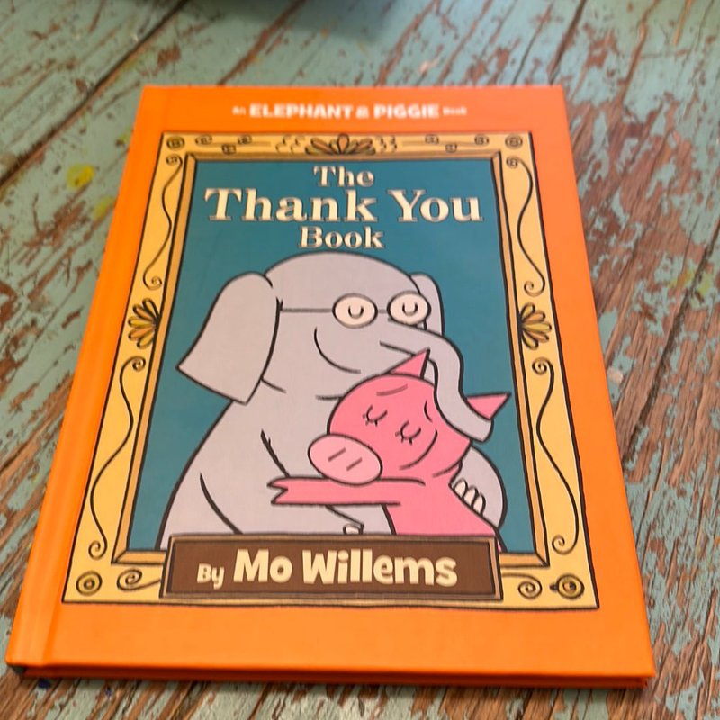 The Thank You Book (an Elephant and Piggie Book) by Mo Willems