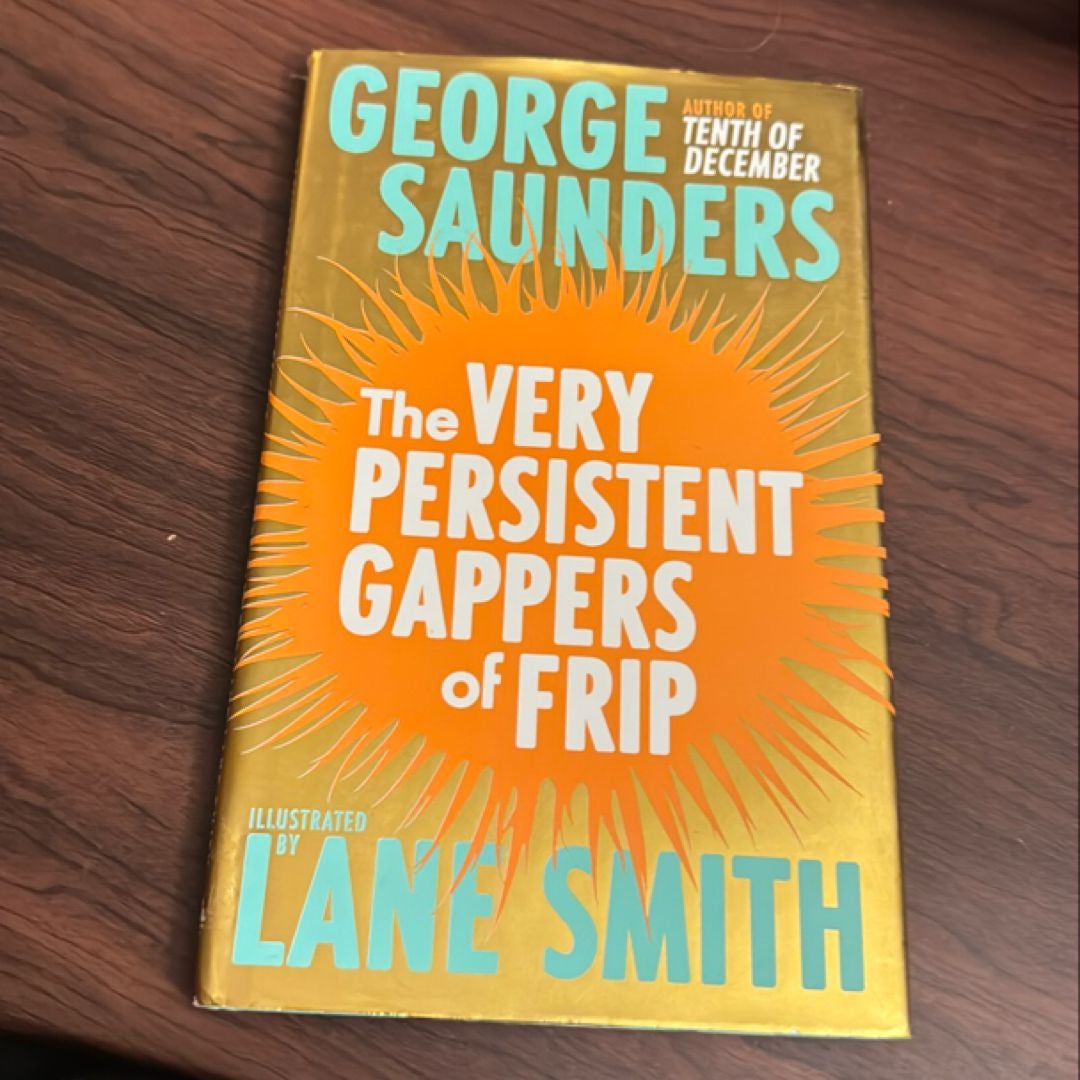 The Very Persistent Gappers of Frip by George Saunders, Lane Smith