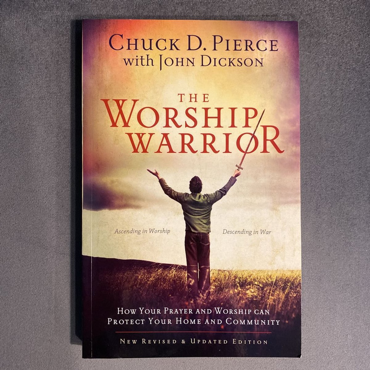 The Worship Warrior by Chuck D. Pierce, John Dickson, Dutch Sheets