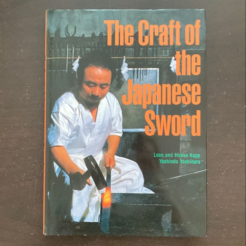 The Craft of the Japanese Sword by Leon Kapp, Hiroko Kapp, Yoshindo ...