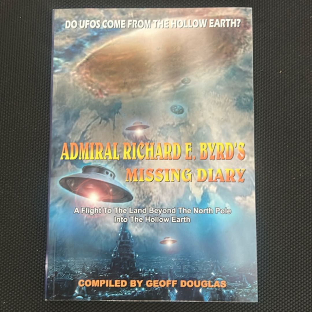 Admiral Richard E. Byrd's Missing Diary by Geoff Douglas