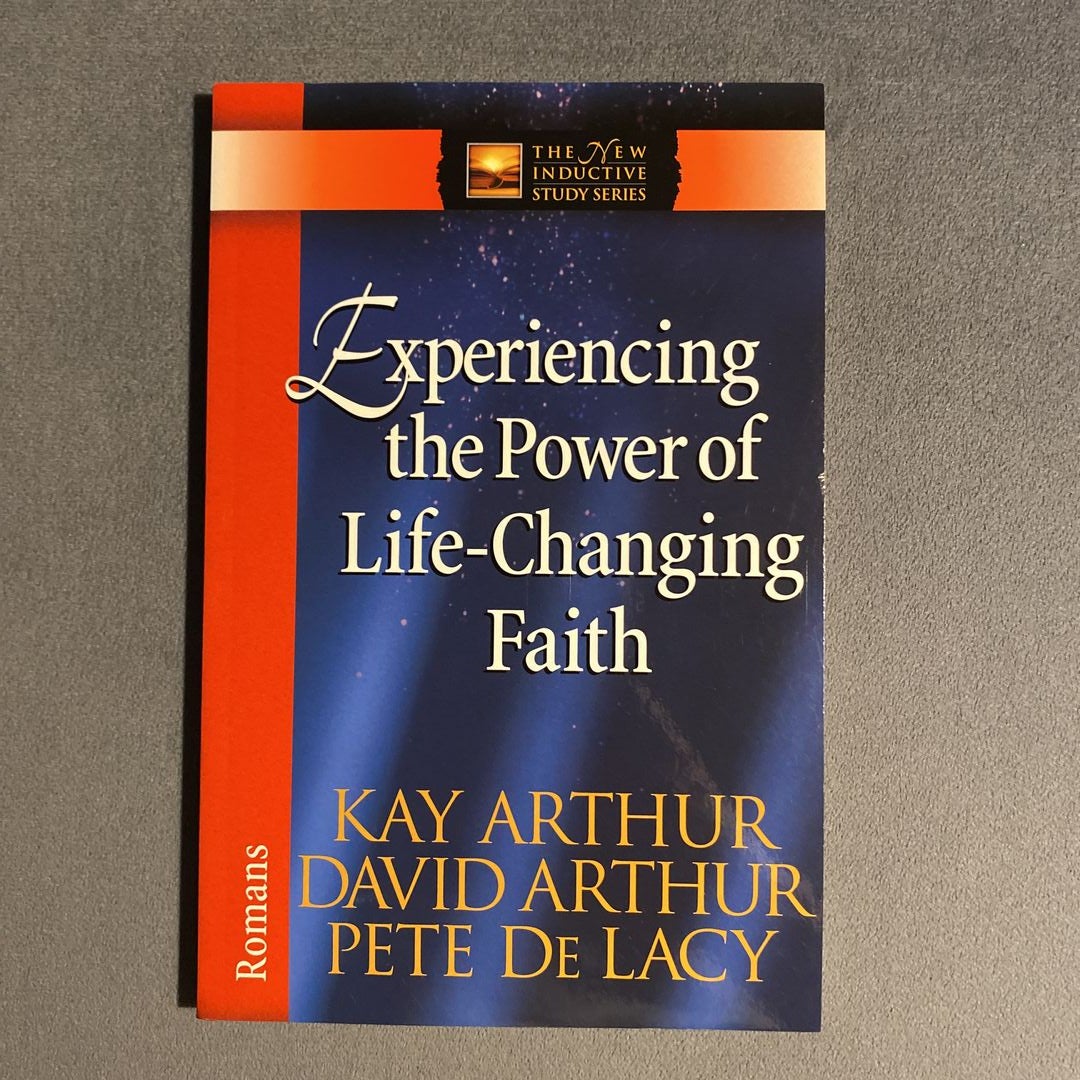 Experiencing the Power of Life-Changing Faith by Kay Arthur, David ...