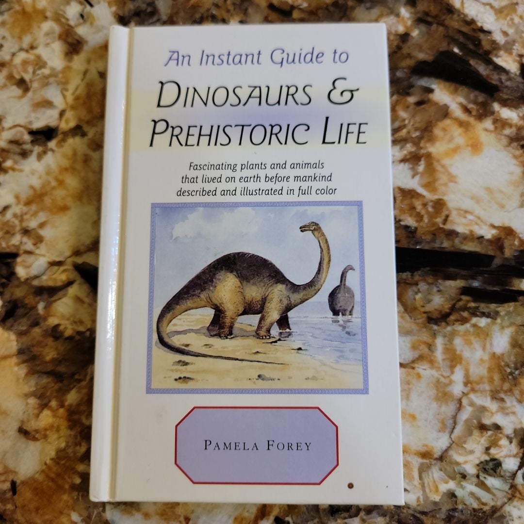 An Instant Guide to Dinosaurs and Prehistoric Life by Pamela Forey