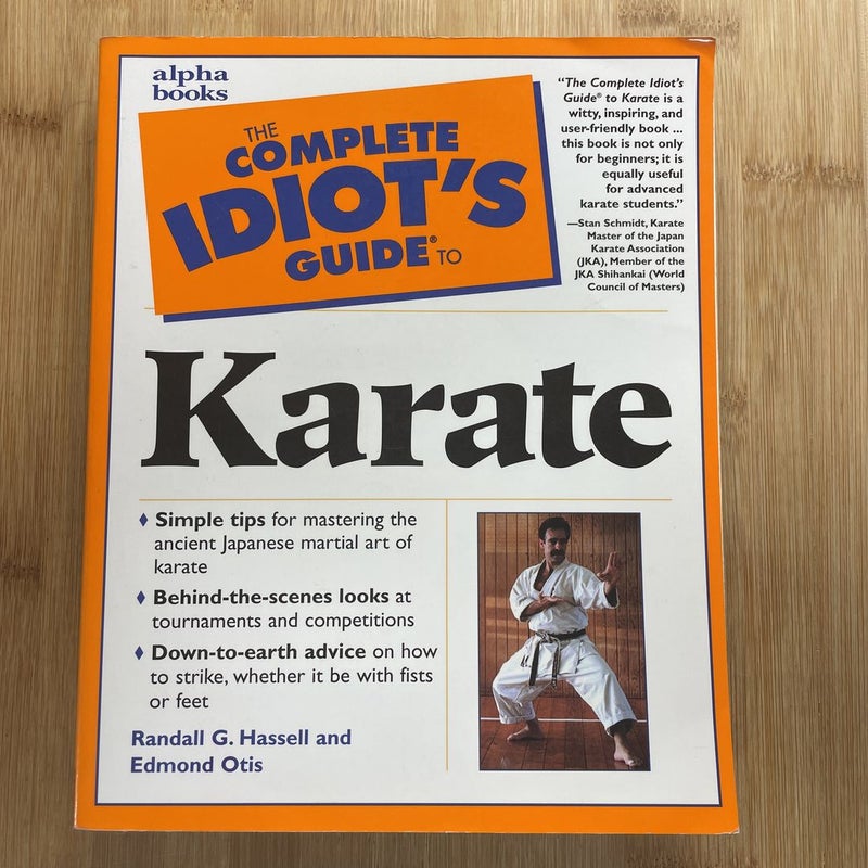 The Complete Idiot's Guide to Karate by Randall G. Hassell, Edmond Otis The Complete Idiot's Guide to Karate by Randall G. Hassell, Edmond Otis
