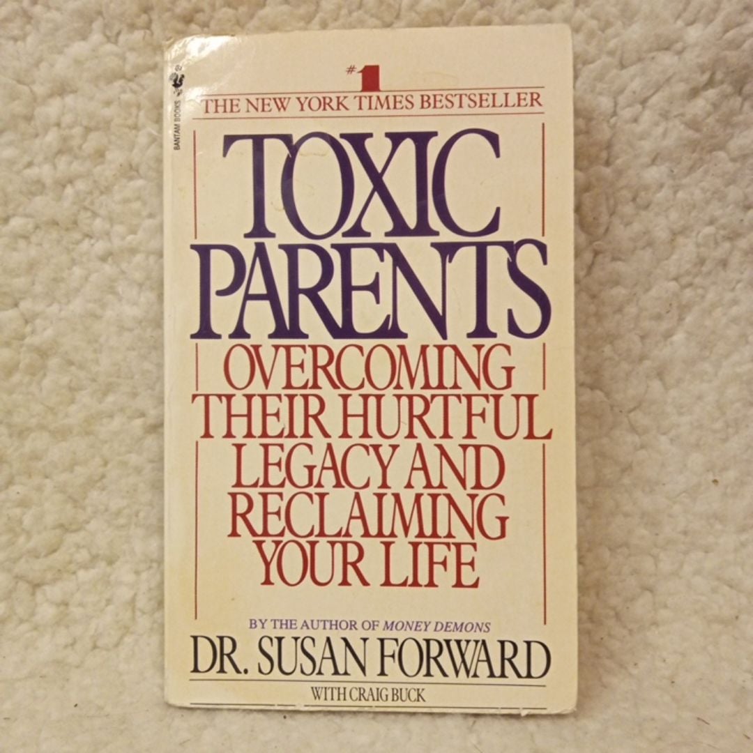Toxic Parents. Overcome Their Hurtful Legacy and Reclaim Your Life by ...