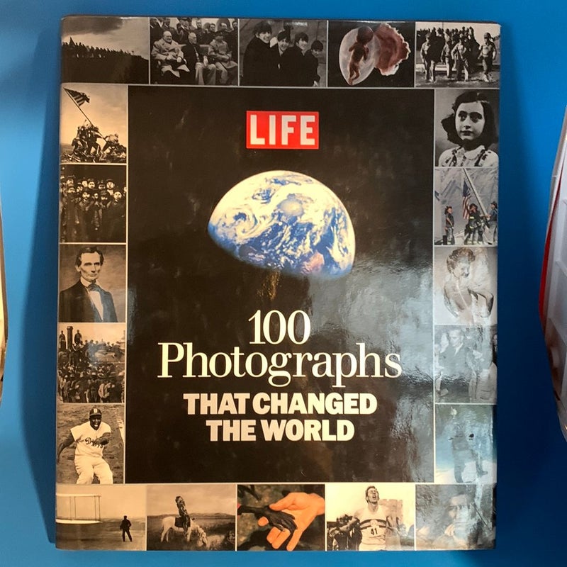 100 Photographs That Changed the World by Life Magazine Editors