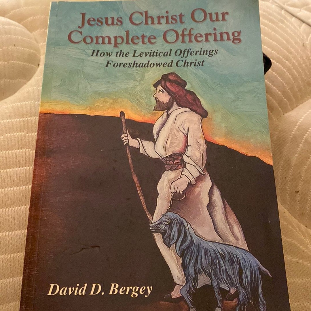 Jesus Christ Our Complete Offering by David D. Bergey