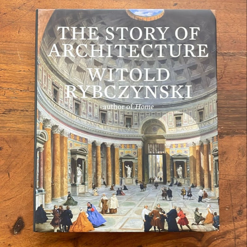 The Story of Architecture by Witold Rybczynski