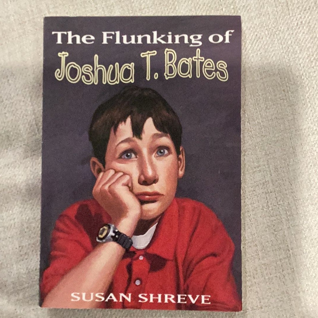 The Flunking of Joshua T. Bates by Susan Richards Shreve
