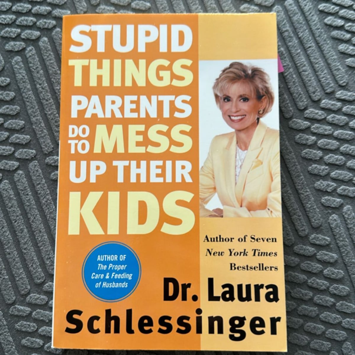 Stupid Things Parents Do to Mess up Their Kids by Laura Schlessinger