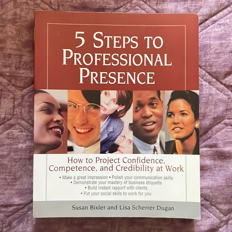 5 Steps to Professional Presence by Susan Bixler, Lisa Scherver Dugan