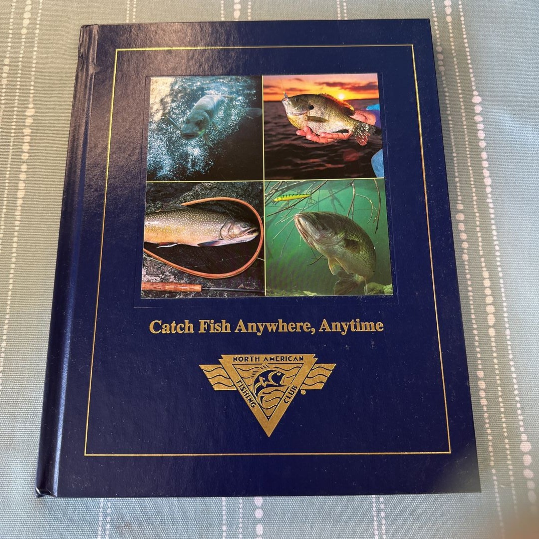 Catch fish anywhere, anytime by North American fishing club, Hardcover ...