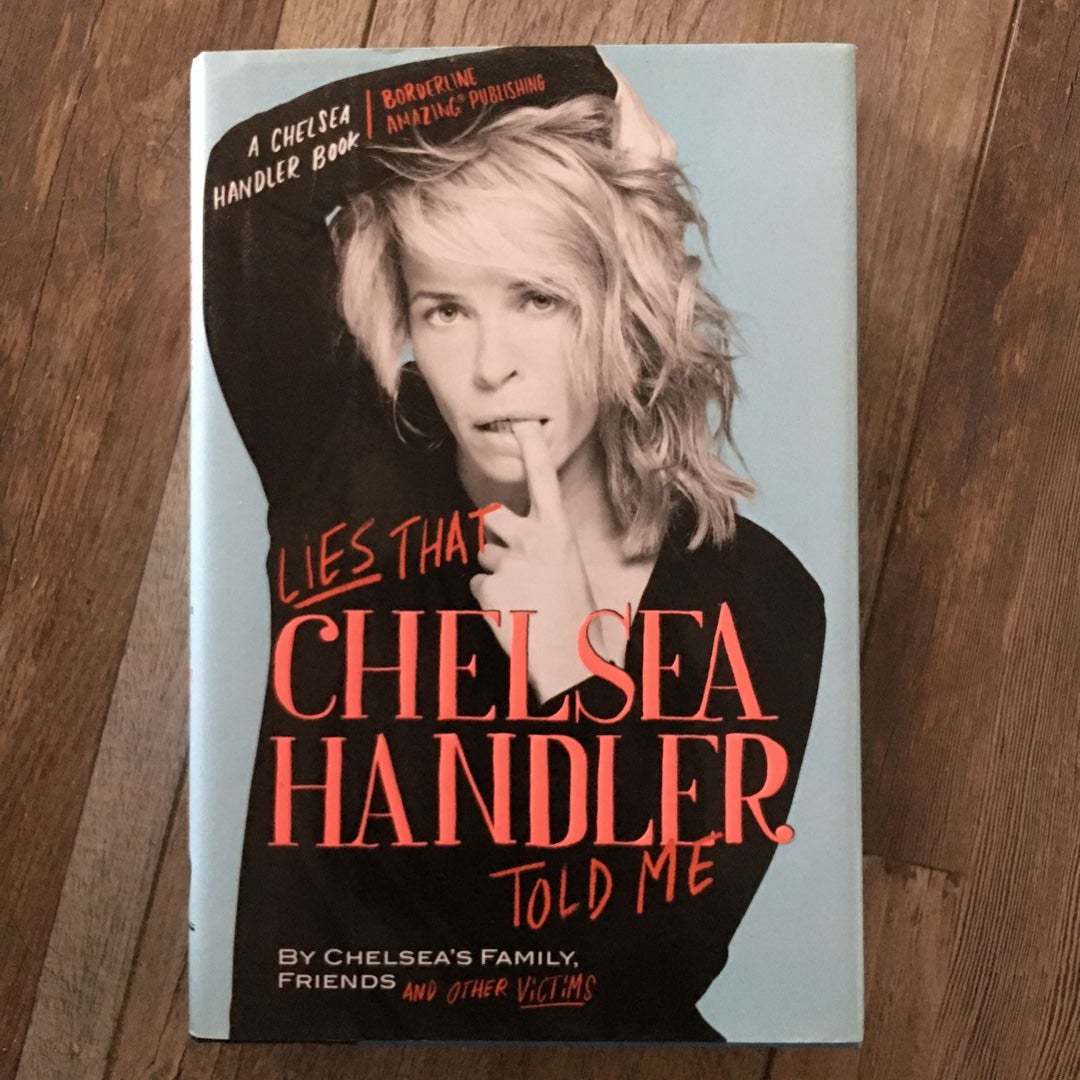 Lies That Chelsea Handler Told Me by Chelsea Handler