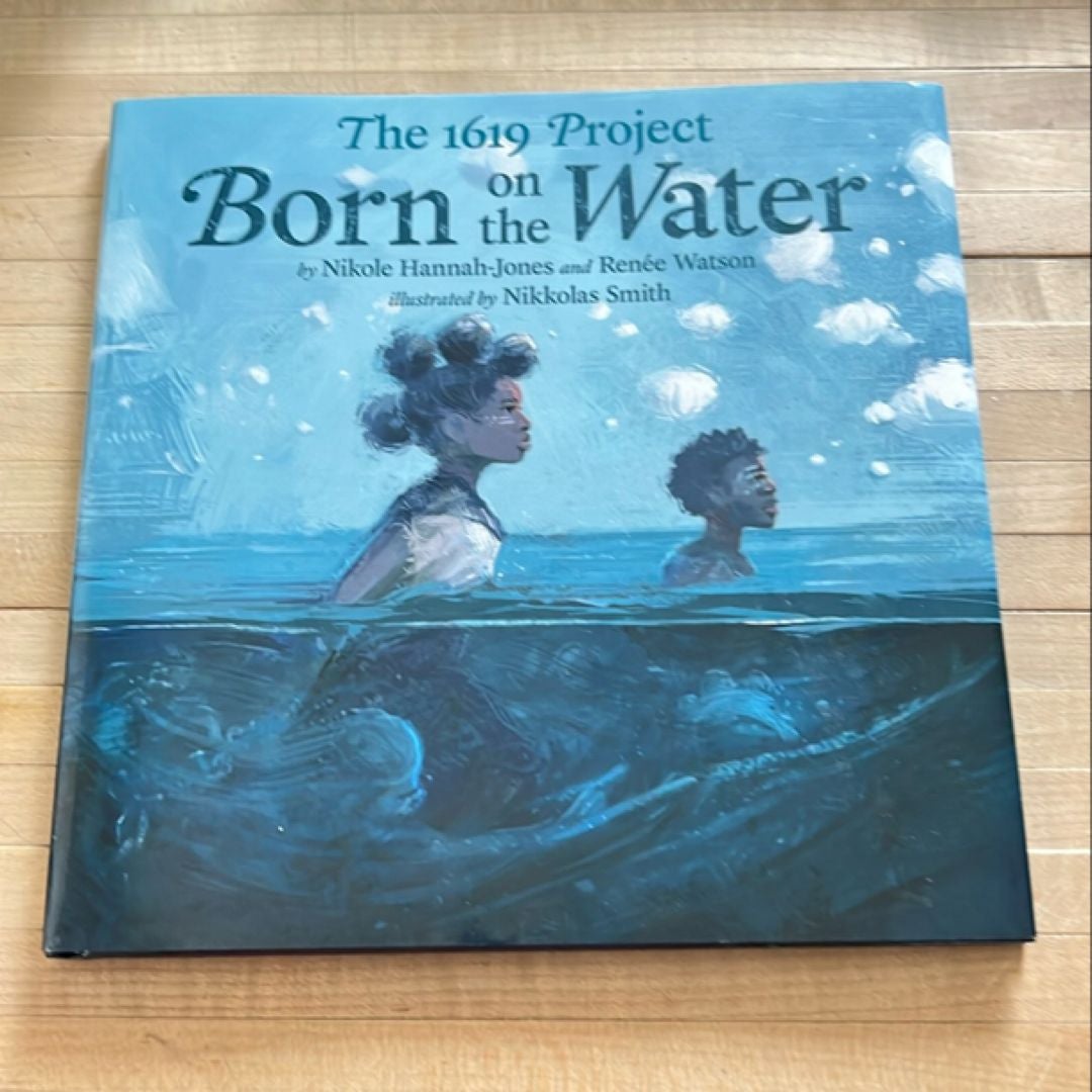 The 1619 Project: Born on the Water by Nikole Hannah-Jones, Renée Watson