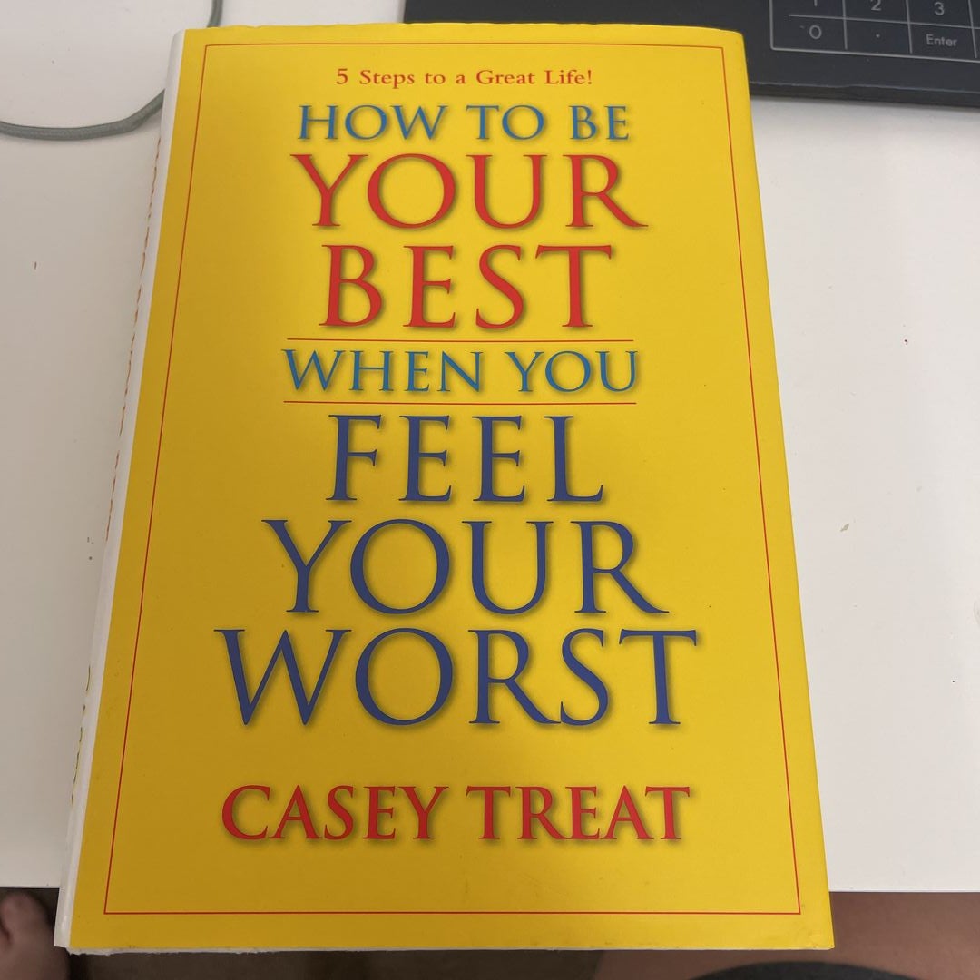 How to Be Your Best When You Feel Your Worst by Casey Treat
