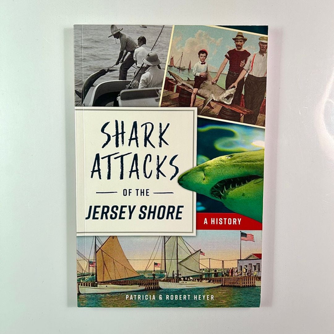 Shark Attacks of the Jersey Shore by Patricia Heyer, Robert Heyer