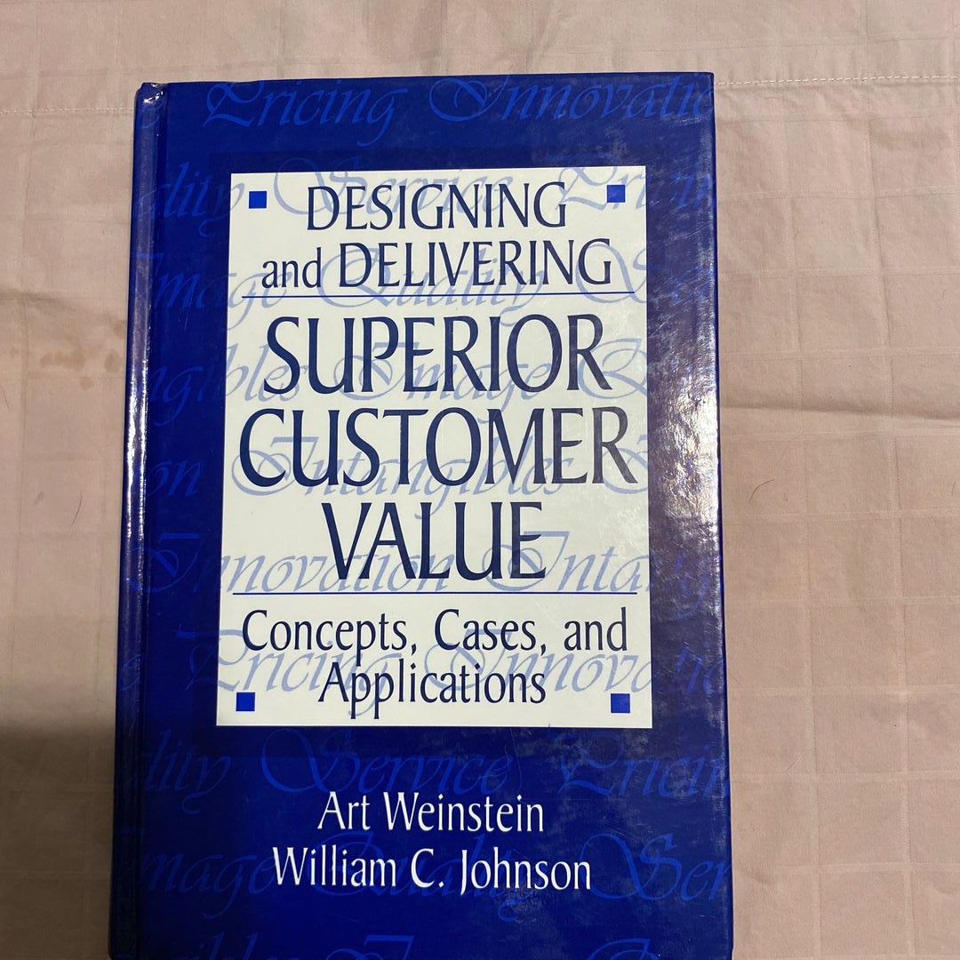 Designing and Delivering Superior Customer Value by Art Weinstein ...