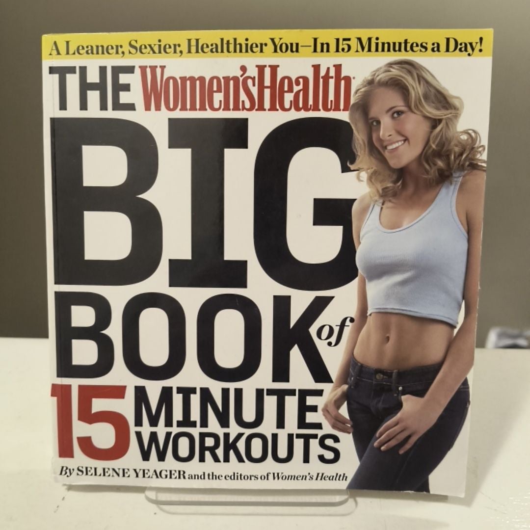 The Women's Health Big Book of 15-Minute Workouts by Selene Yeager
