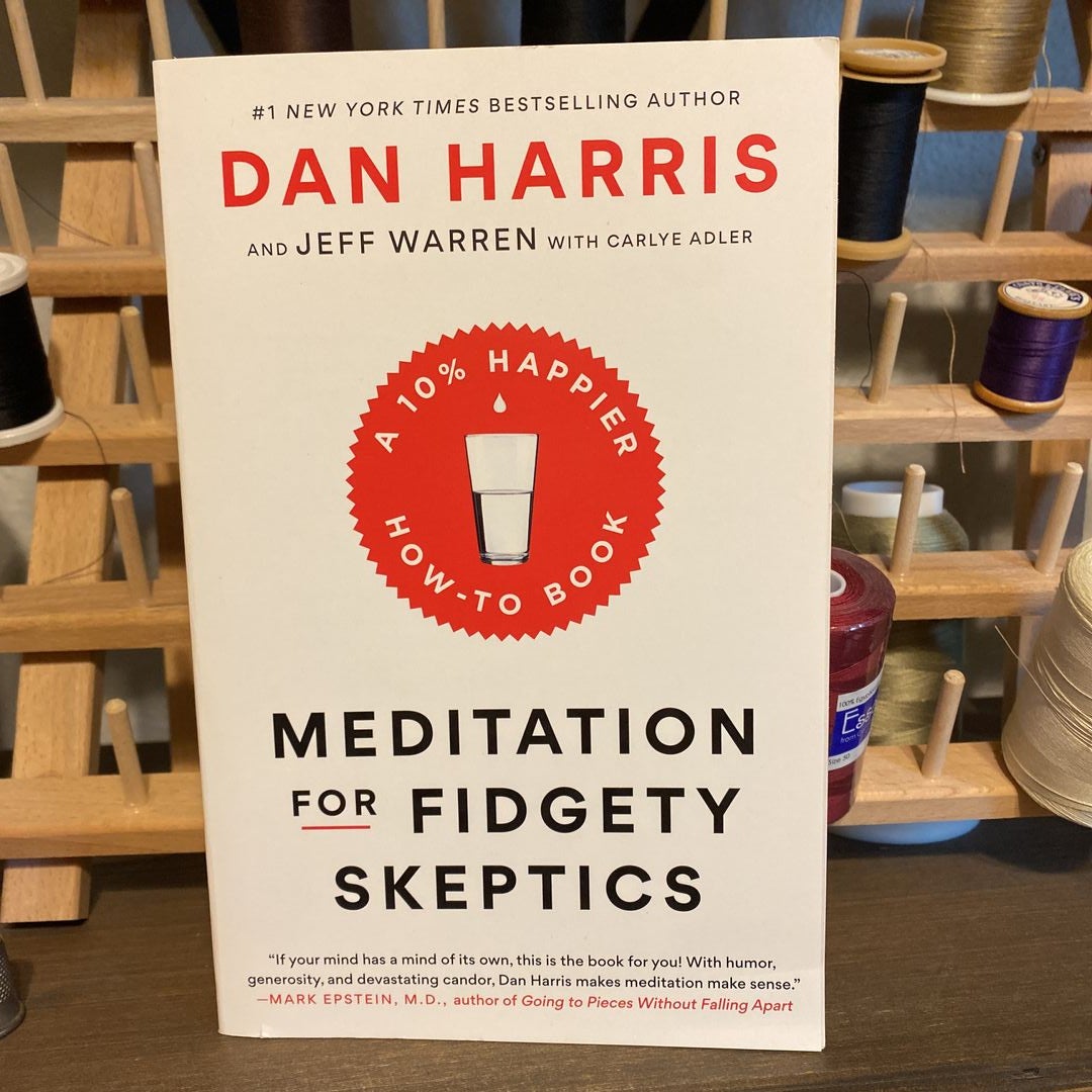 Meditation for Fidgety Skeptics by Dan Harris; Jeffrey Warren; Carlye ...