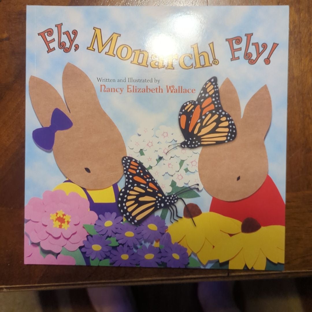 Fly, Monarch! Fly! by Nancy Elizabeth Wallace