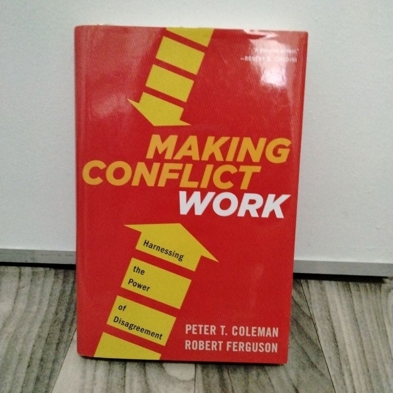 Making Conflict Work by Peter T. Coleman, Robert Ferguson