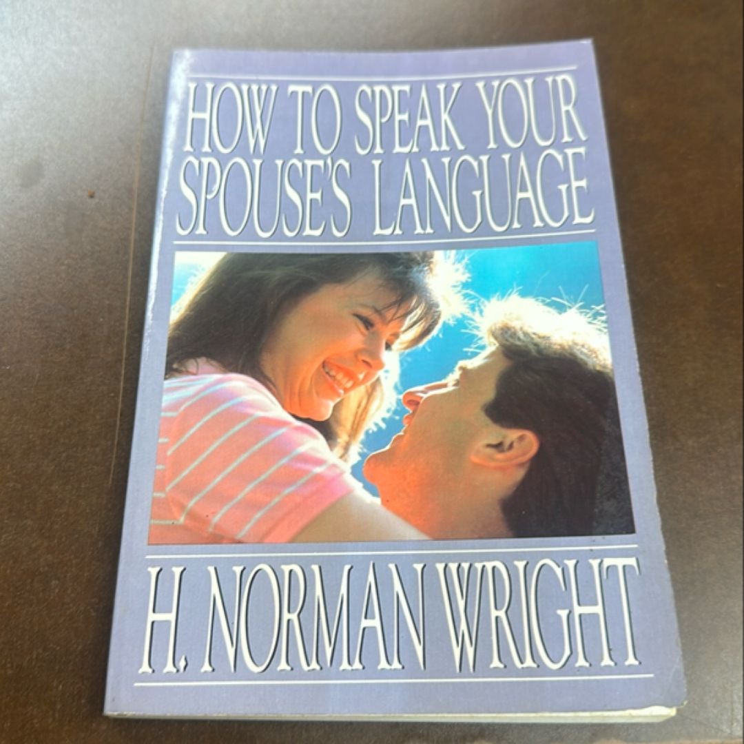 How to Speak Your Spouse's Language by H. Norman Wright