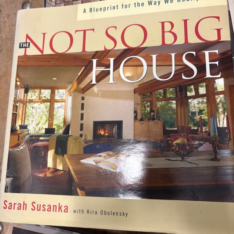 The Not So Big House by Sarah Susanka, Kira Obolensky