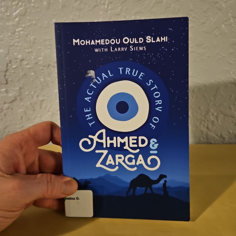 The Actual True Story of Ahmed and Zarga by Mohamedou Ould Slahi, Larry ...