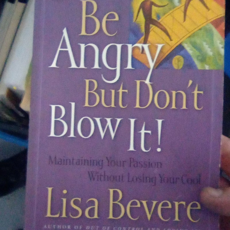 Be Angry, but Don't Blow It