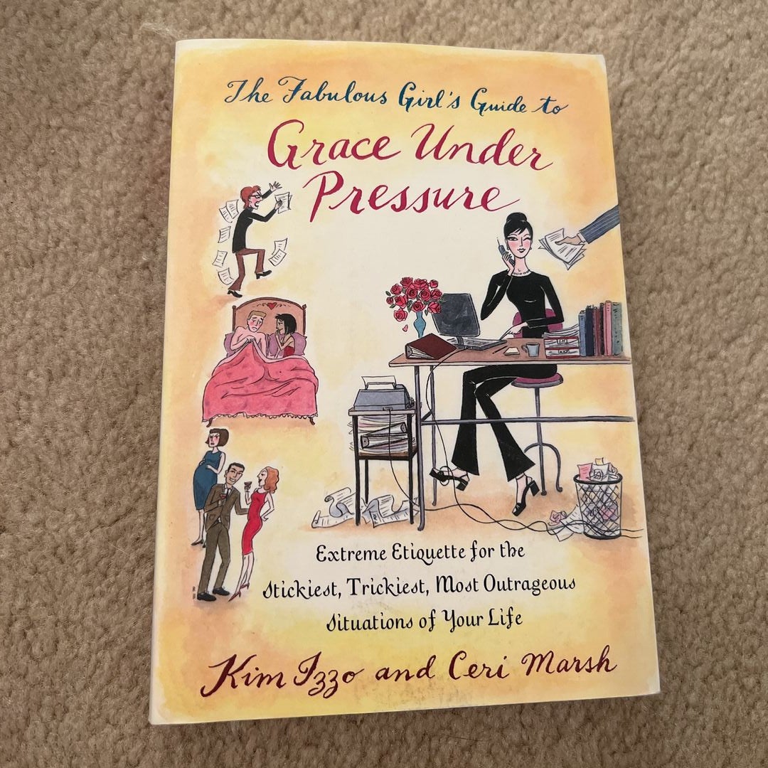 The Fabulous Girl's Guide to Grace under Pressure by Kim Izzo, Ceri Marsh