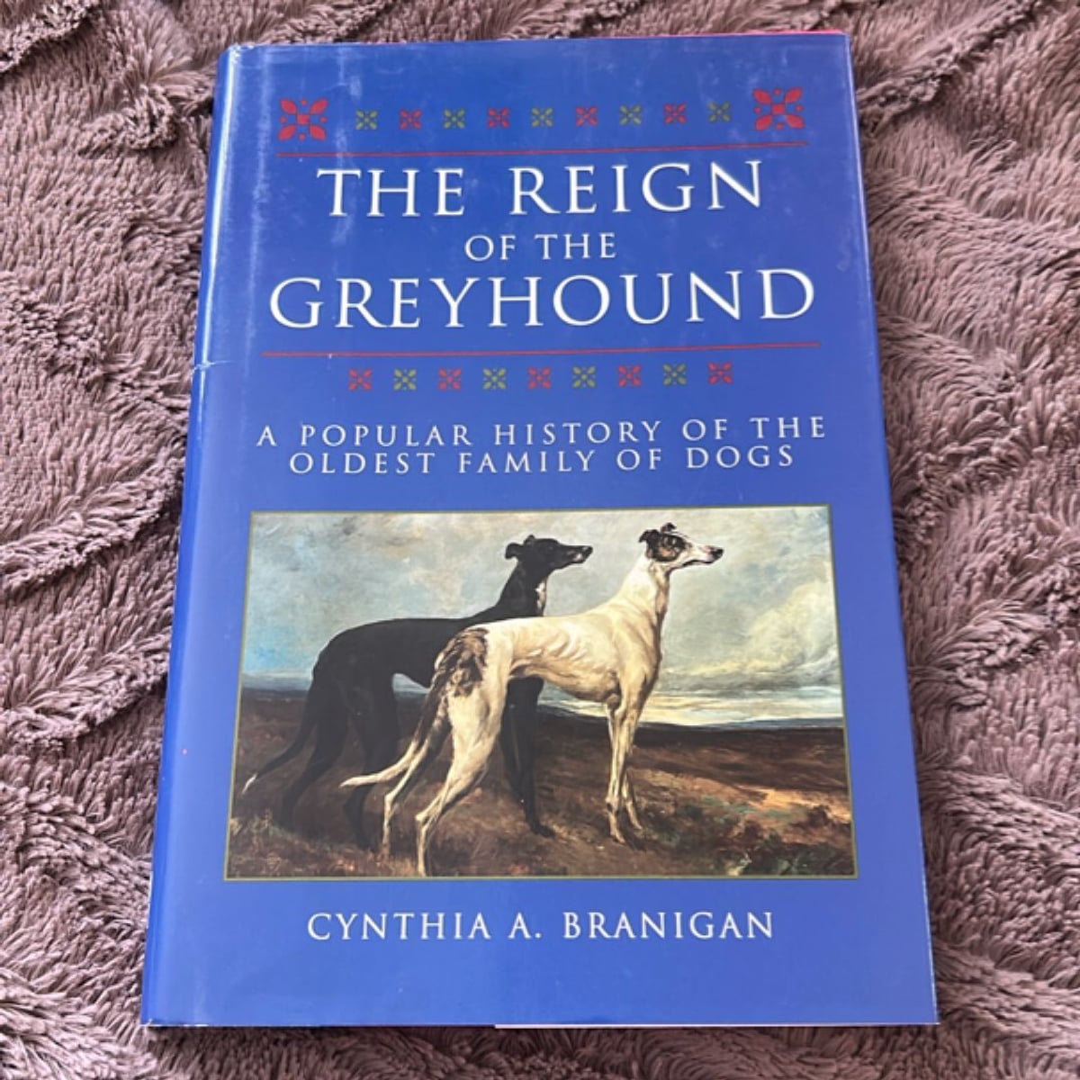 The Reign of the Greyhound by Cynthia A. Branigan