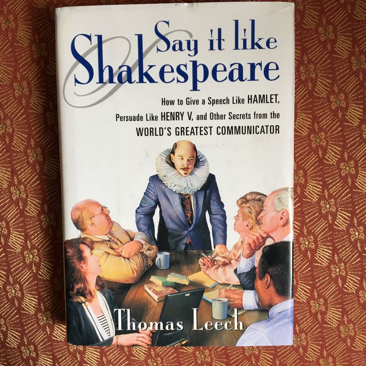 Say It Like Shakespeare: How to Give a Speech Like Hamlet, Persuade ...