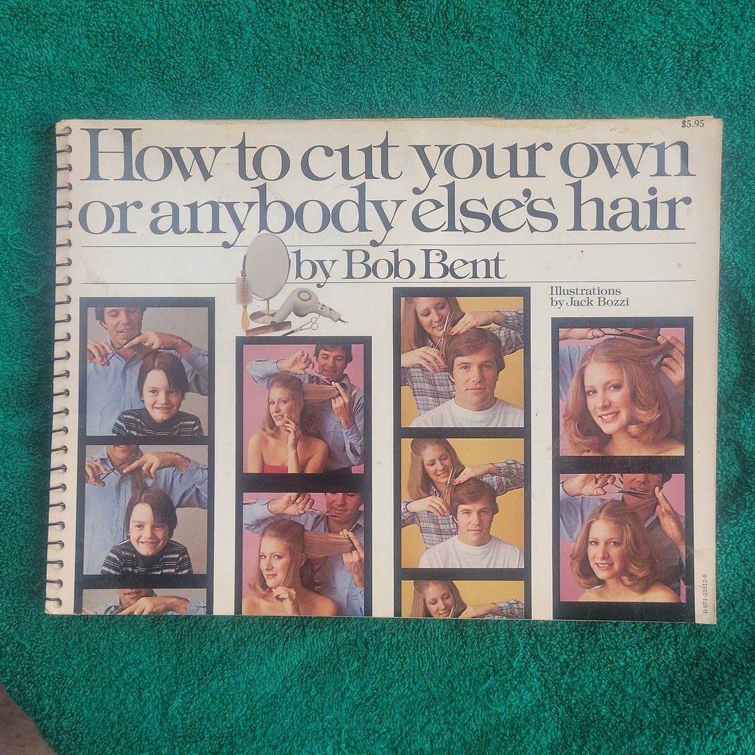 How to Cut Your Own or Anybody Else's Hair by Bob Bent, Jack Bozzi