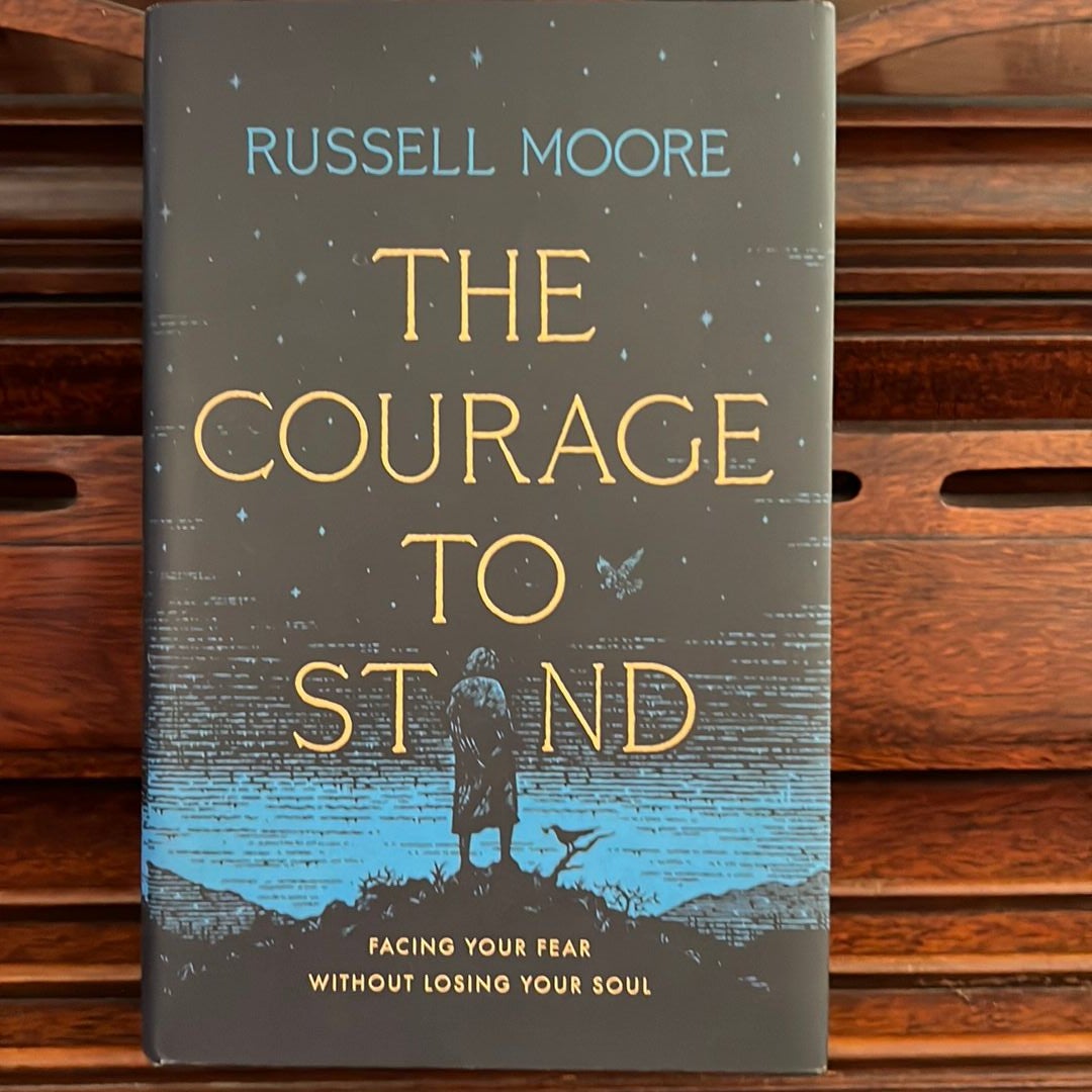 The Courage to Stand by Russell D. Moore