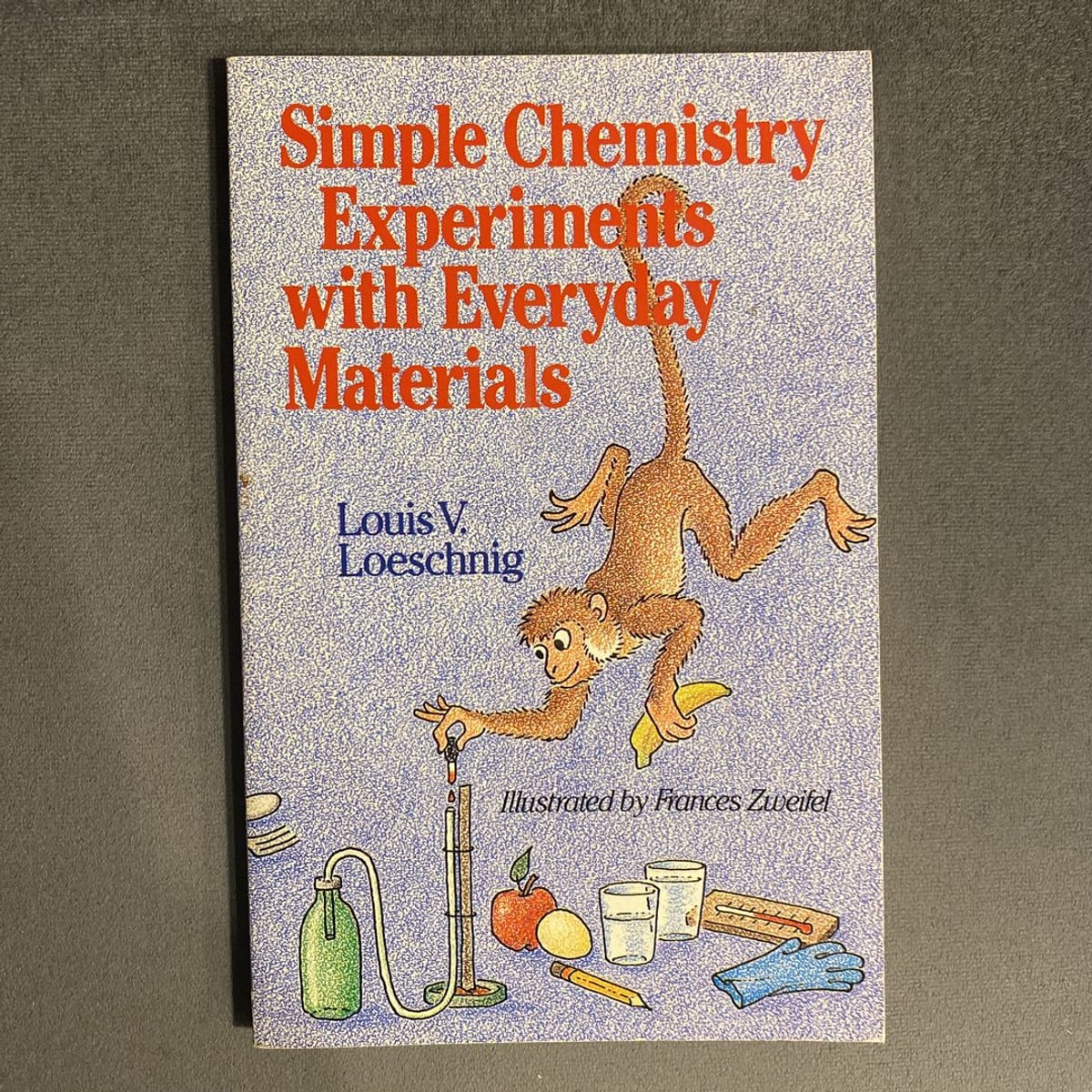 Simple Chemistry Experiments with Everyday Materials by Louis V. Loeschnig