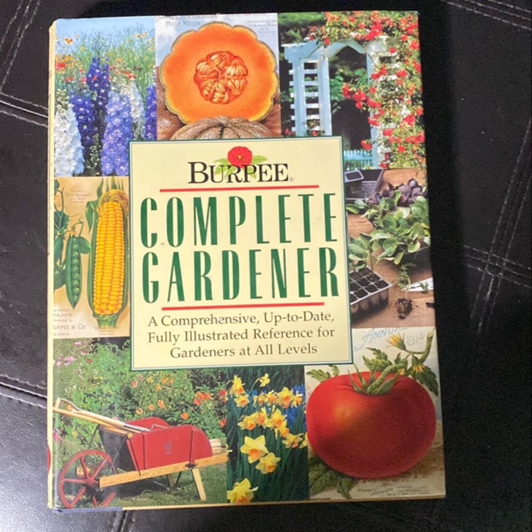 Burpee Complete Gardener by Maureen Heffernan, Allan Armitage, Barbara ...