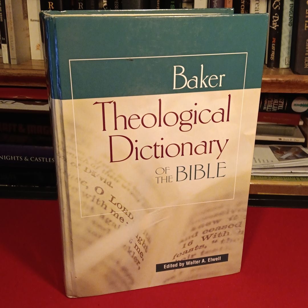 Baker Theological Dictionary of the Bible by Walter A. Elwell