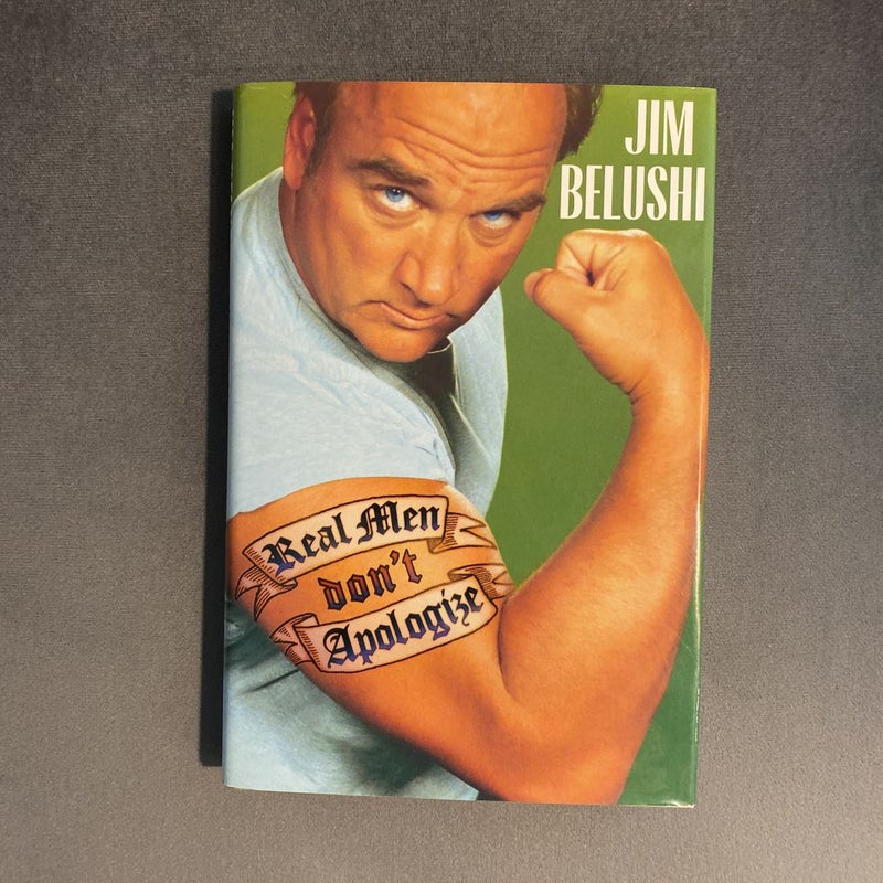 Real Men Don't Apologize by Jim Belushi, James Belushi