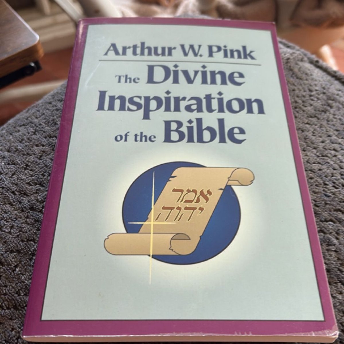 The Divine Inspiration of the Bible by Arthur W. Pink