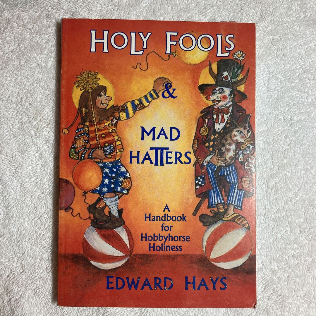 Holy Fools and Mad Hatters by Edward Hays